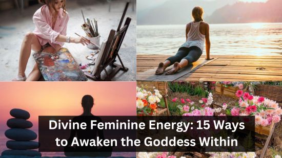 Divine Feminine Energy 15 Ways To Awaken The Goddess Within